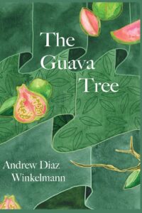 Dawn Major interviews Andrew Diaz Winkelmann, author of “The Guava Tree ...